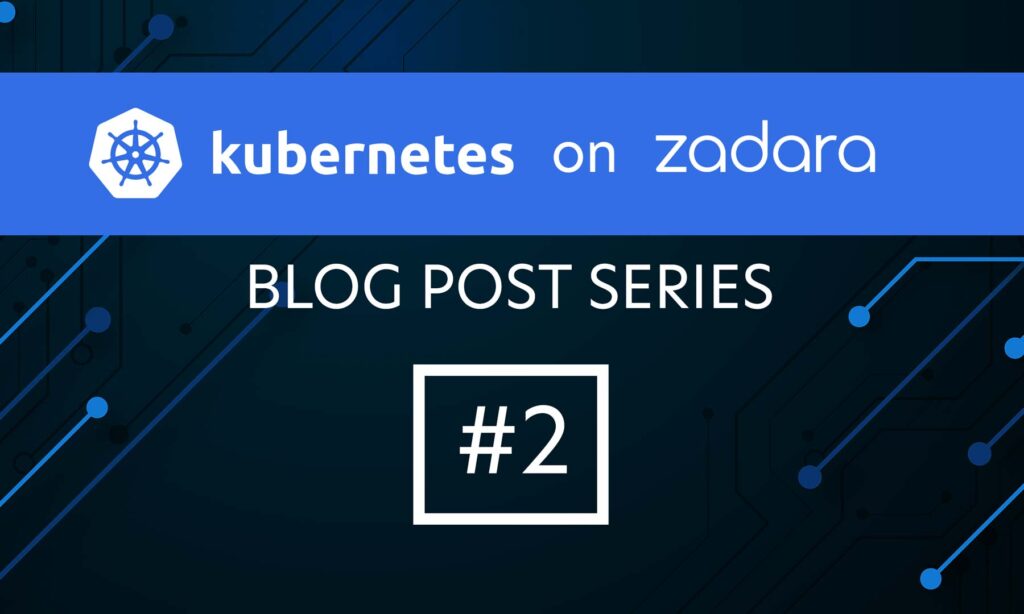 Kubernetes on Zadara: Blog post series #2 - Zadara