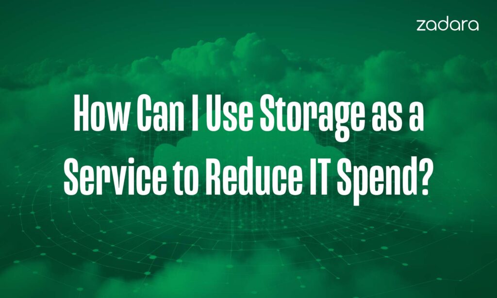 How Can I Use Storage as a Service to Reduce IT Spend? - Zadara