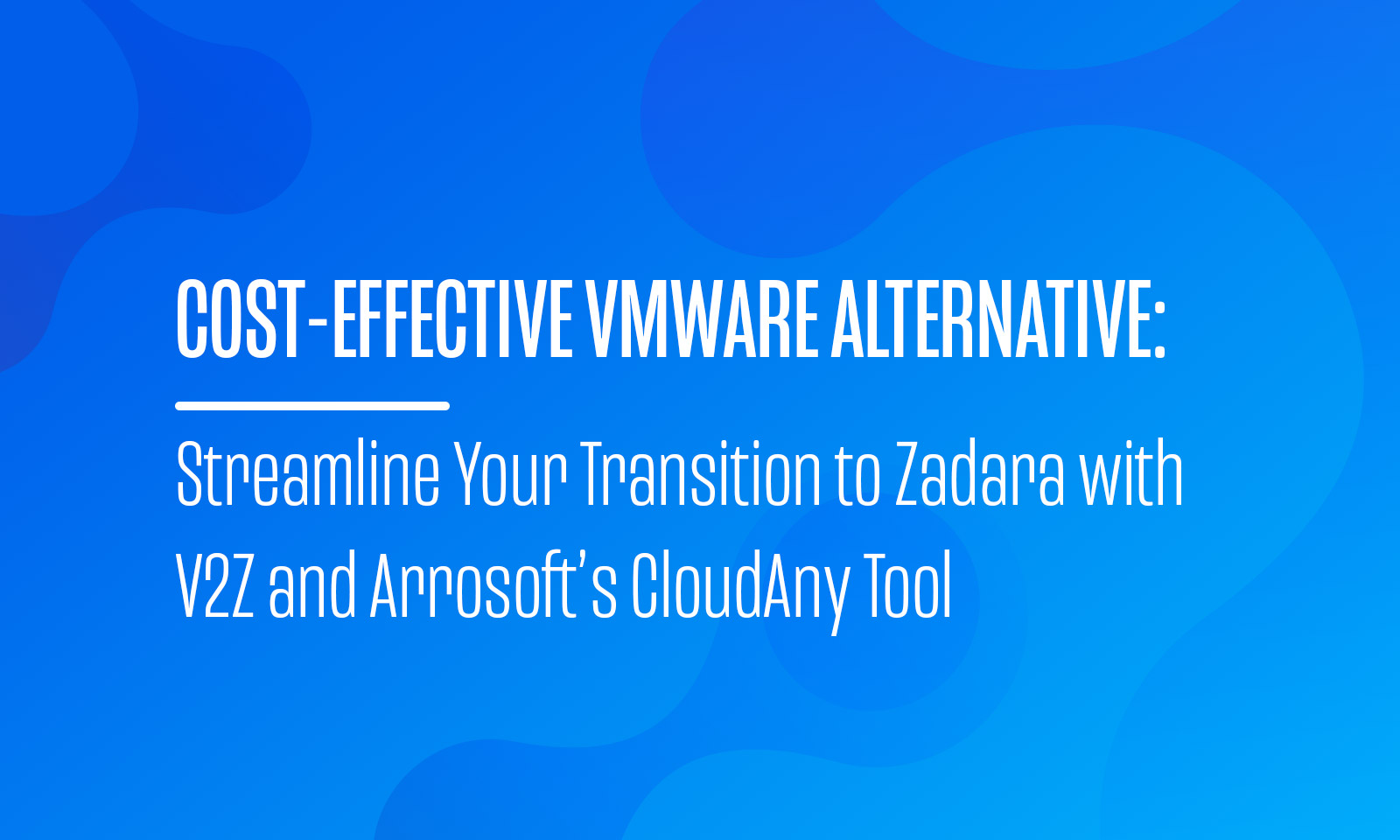 Cost-Effective VMware Alternative: Streamline Your Transition to Zadara ...