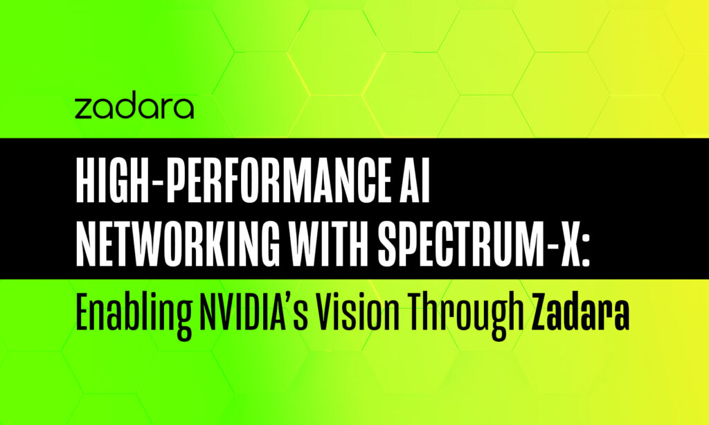 High-Performance AI Networking with Spectrum-X: Enabling NVIDIA’s Vision Through Zadara - Zadara